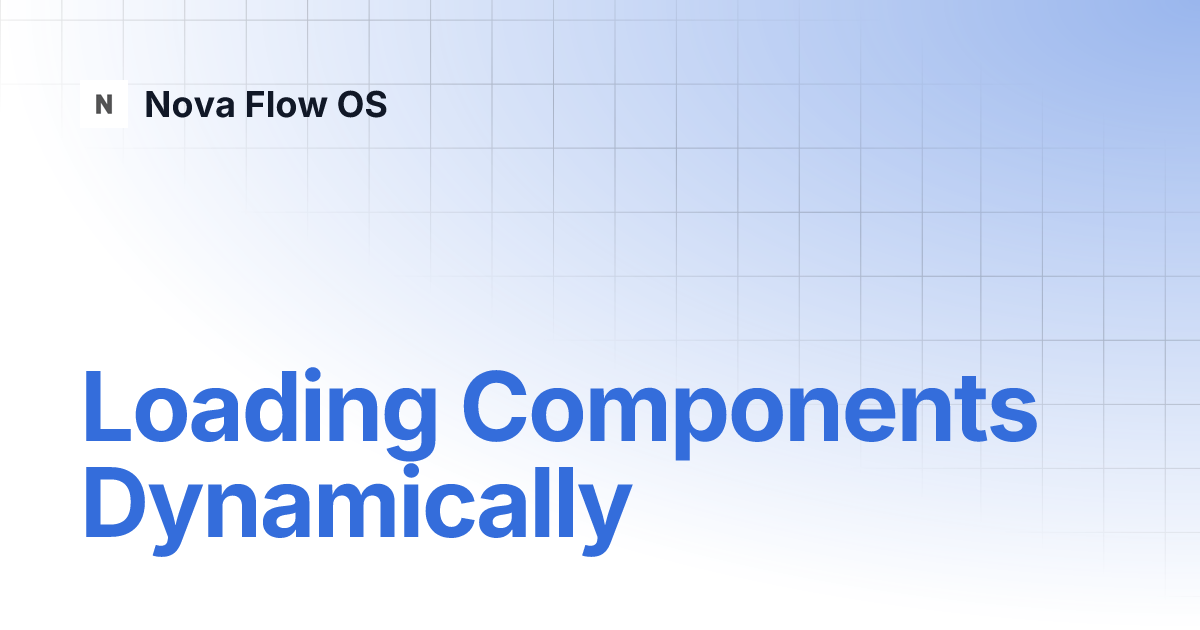 Loading Components Dynamically | Nova Flow OS