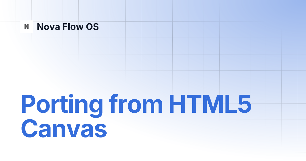 Porting from HTML5 Canvas | Nova Flow OS Porting from HTML5 Canvas | Nova Flow OS